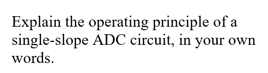 Solved Explain the operating principle of a single-slope ADC | Chegg.com