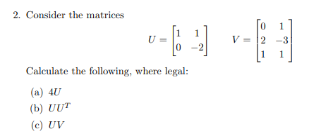 Solved 2. Consider the matrices U=[101−2]V=⎣⎡0211−31⎦⎤ | Chegg.com