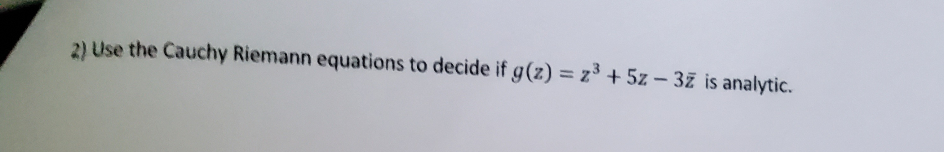 Solved 2) Use the Cauchy Riemann equations to decide if | Chegg.com
