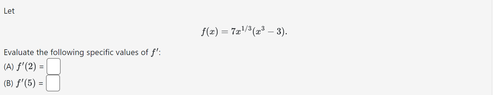 Solved f(x)=7x1/3(x3−3) Evaluate the following specific | Chegg.com