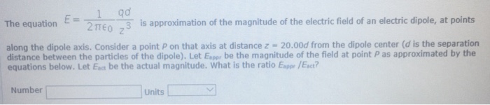 Solved The equation E = 1/2 pi epsilon_0 qd/Z^3 is | Chegg.com