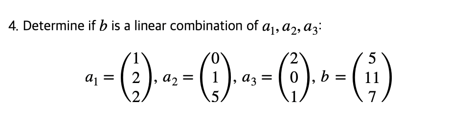 Solved 4. Determine if b is a linear combination of a₁, a2, | Chegg.com