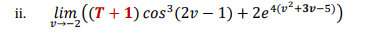 Solved ii. lim ((T + 1) cos (2v – 1) + 2e4[v++30–5)) V2 | Chegg.com