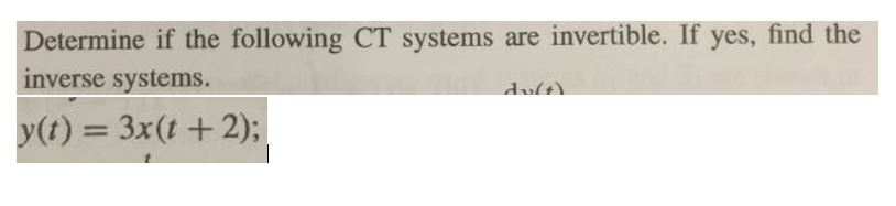 Solved Determine if the following CT systems are invertible. | Chegg.com