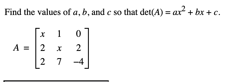 Solved Find the values of a,b, and c so that det(A)=ax2+bx+c | Chegg.com