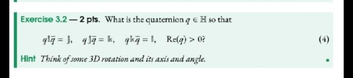 Solved Exercise 3.2−2 pts. What is the quaternion q∈H so | Chegg.com
