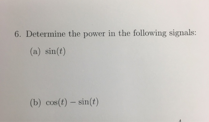 Solved 6. Determine the power in the following signals: (a) | Chegg.com