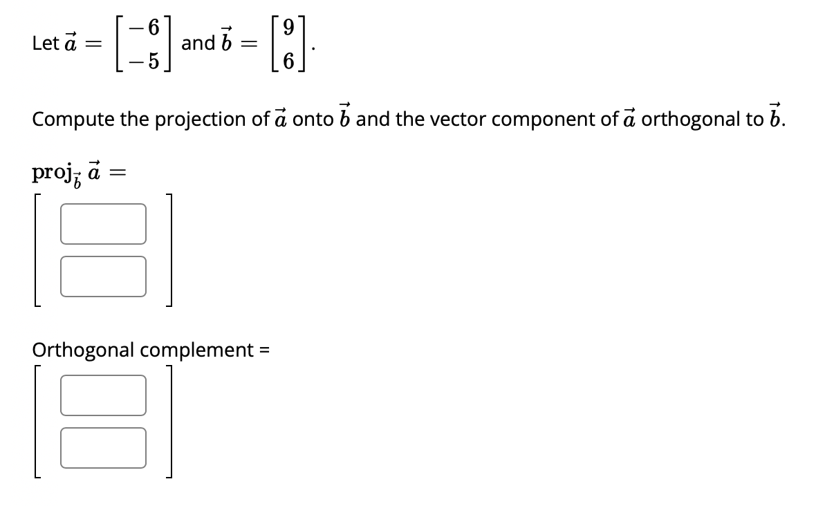 Solved Let vec(a)=[-6-5] ﻿and vec(b)=[96]Compute the | Chegg.com