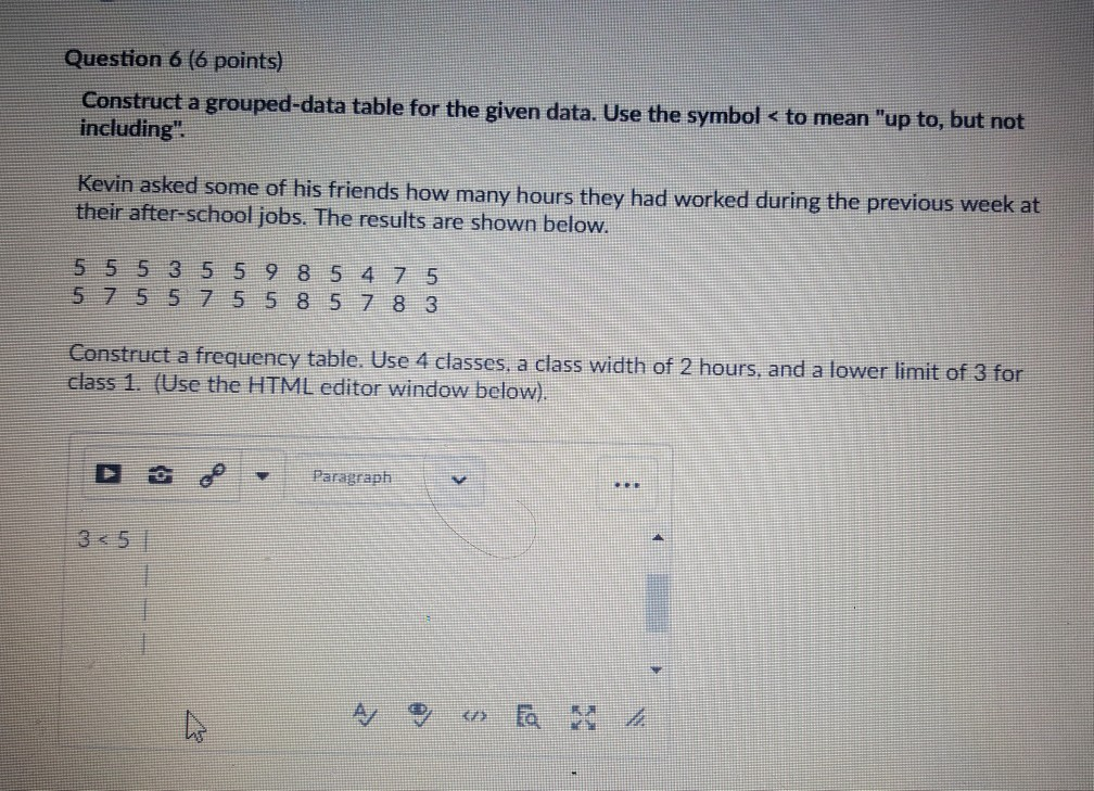 Solved Question 6 (6 points) Construct a grouped-data table | Chegg.com