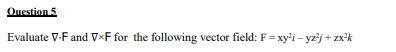 Solved OuectionsEvaluate grad*F ﻿and grad×F ﻿for the | Chegg.com