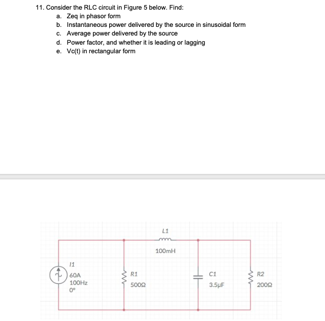 Solved 11. Consider the RLC circuit in Figure 5 below. Find: | Chegg.com