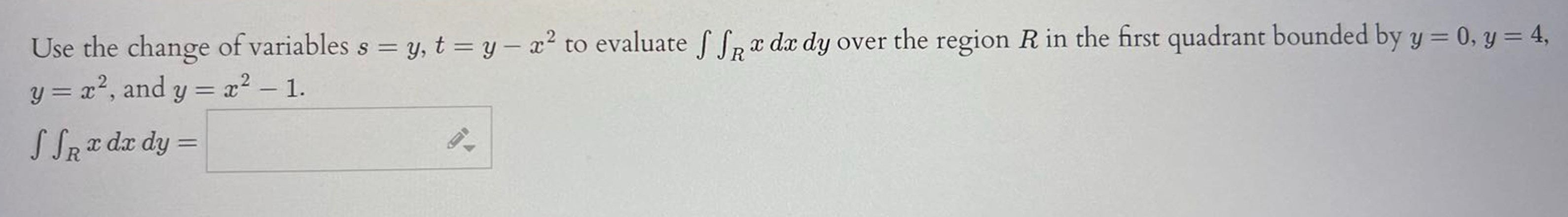 Solved Use the change of variables s=y,t=y-x2 ﻿to evaluate | Chegg.com