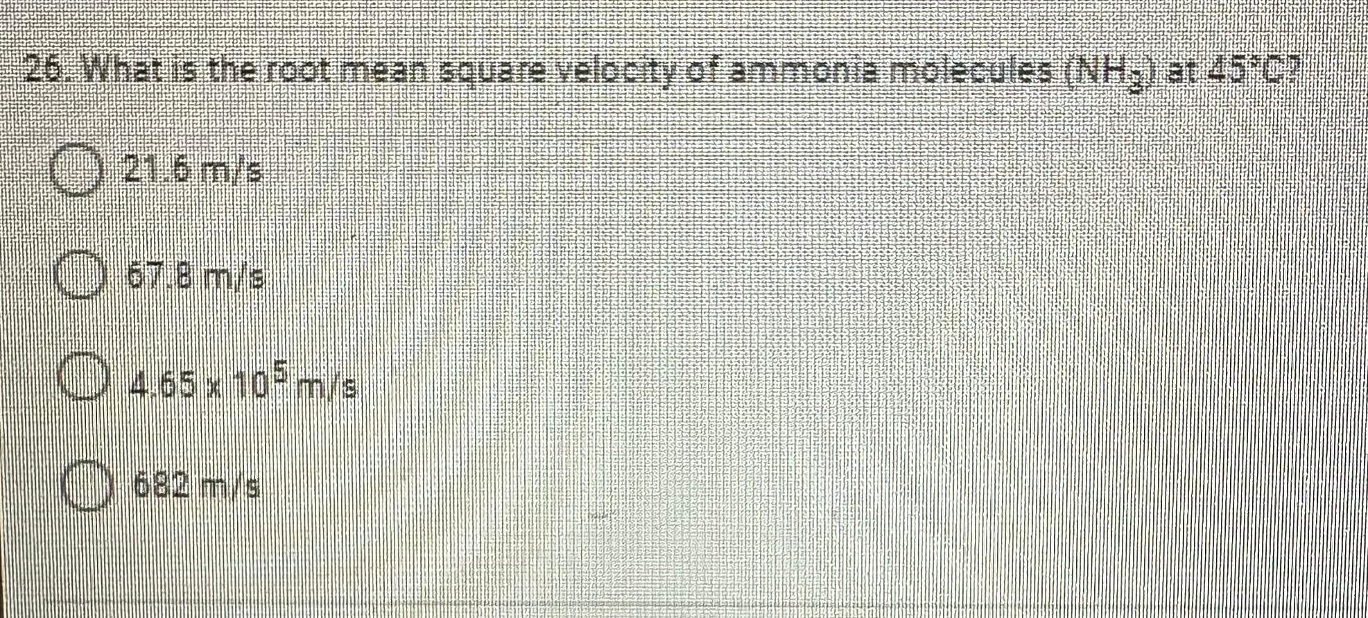 Solved 26. What is the root mean square velocity of ammonis | Chegg.com