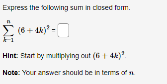 Solved Express the following sum in closed form. n (6 + 4k)2 | Chegg.com