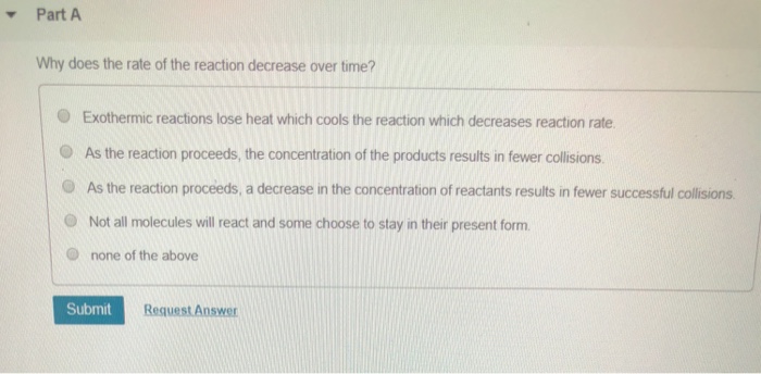 Solved Part A Why Does The Rate Of The Reaction Decrease Chegg