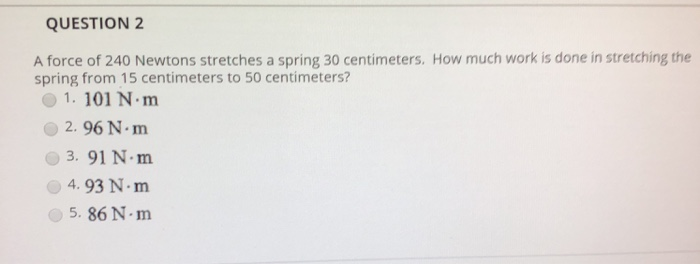 Solved QUESTION 2 A force of 240 Newtons stretches a spring | Chegg.com