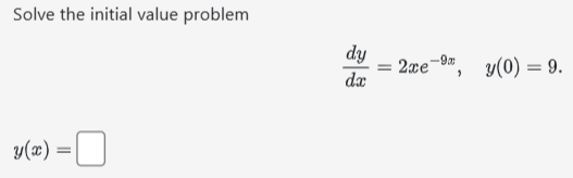 Solved Solve the initial value problem dxdy=2xe−9x,y(0)=9. | Chegg.com