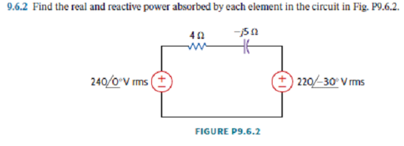 Solved 9.6.2 Find the real and reactive power absorbed by | Chegg.com