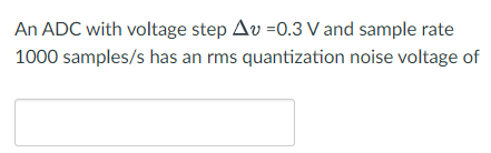 Solved An ADC with voltage step Δv=0.3 V and sample rate | Chegg.com