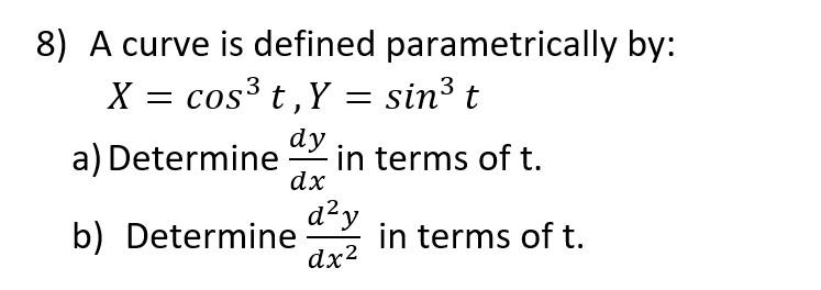 Solved 8) A curve is defined parametrically by: X = cost, Y | Chegg.com