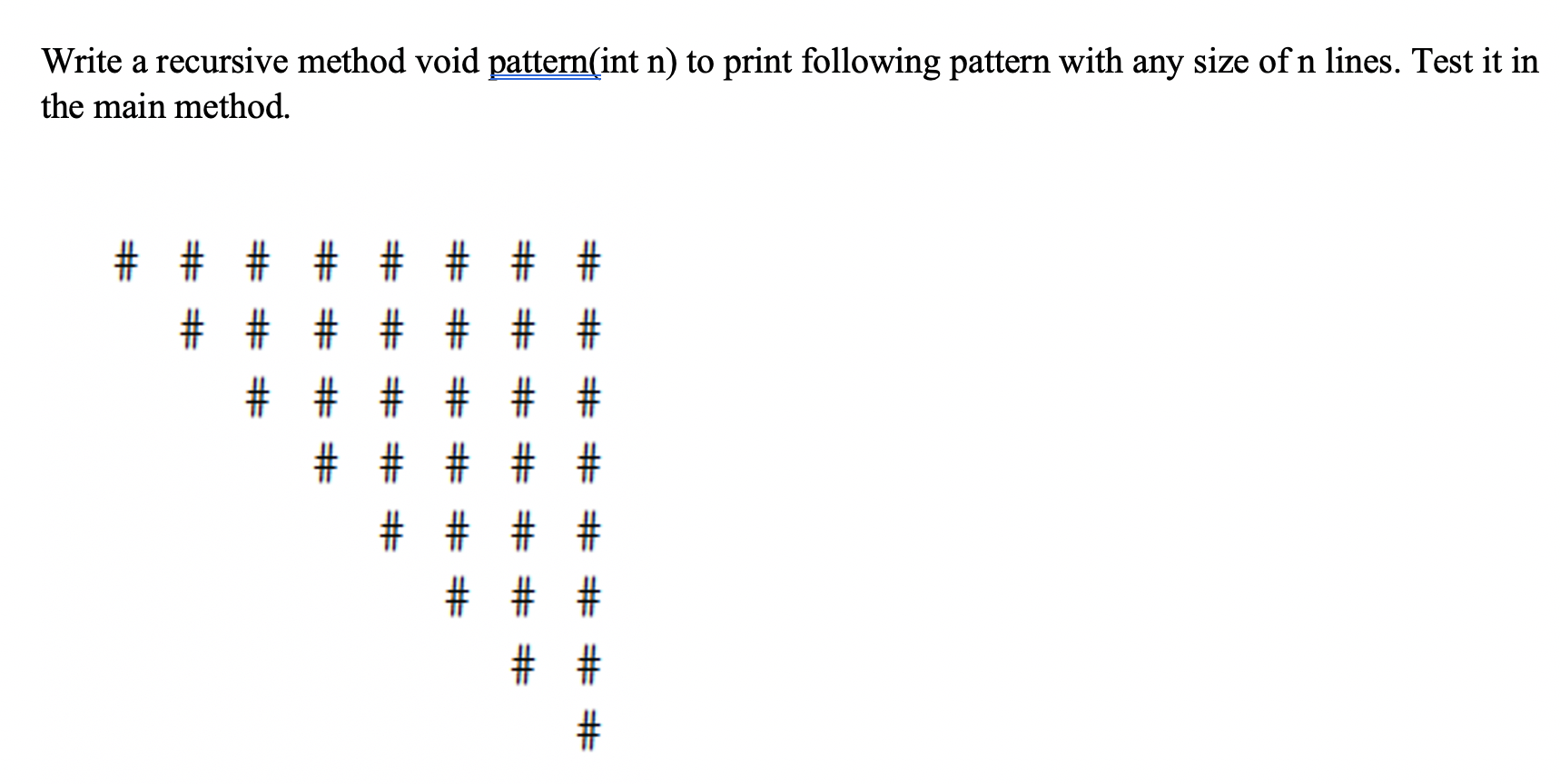 Solved How to write a recursive method void pattern ( int n | Chegg.com