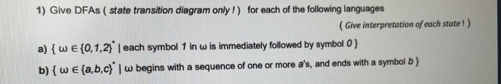 Solved 1) Give DFAs ( state transition diagram only!) for | Chegg.com