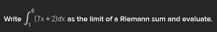 Solved Write ∫16(7x+2)dx ﻿as the limit of a Riemann sum and | Chegg.com