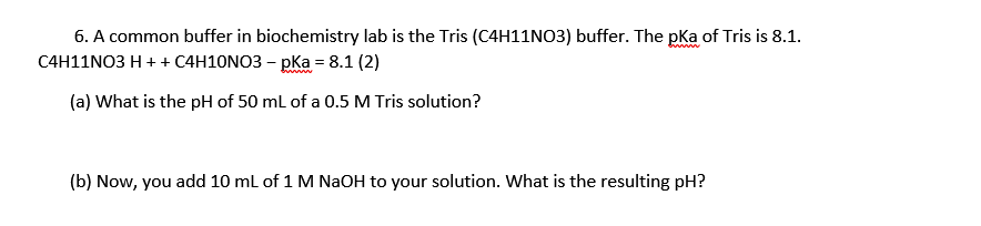 Solved 6. A common buffer in biochemistry lab is the Tris | Chegg.com