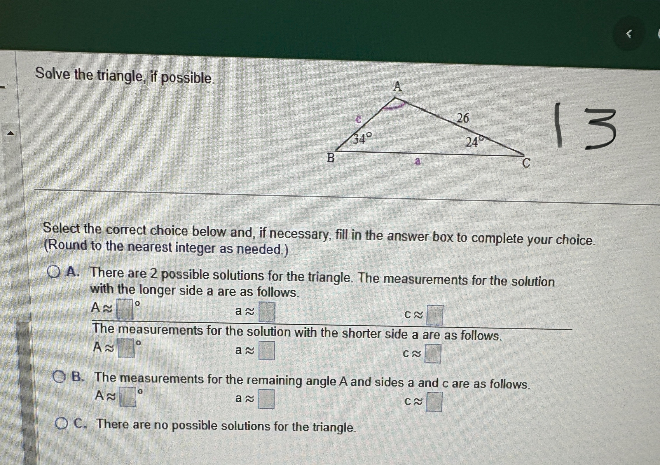 Solve the triangle, if possible.Select the correct | Chegg.com