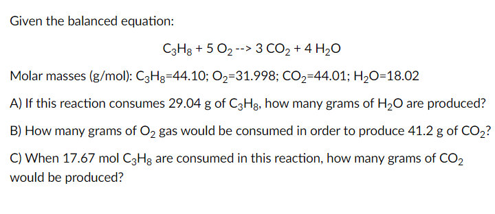 Solved Given the balanced equation: C3H8 + 5 O2 --> 3 CO2 + | Chegg.com