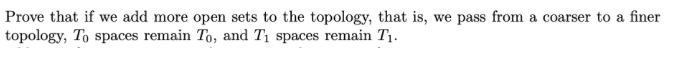 Solved How T0 spaces remain T0? How T1 spaces remain T1? And | Chegg.com