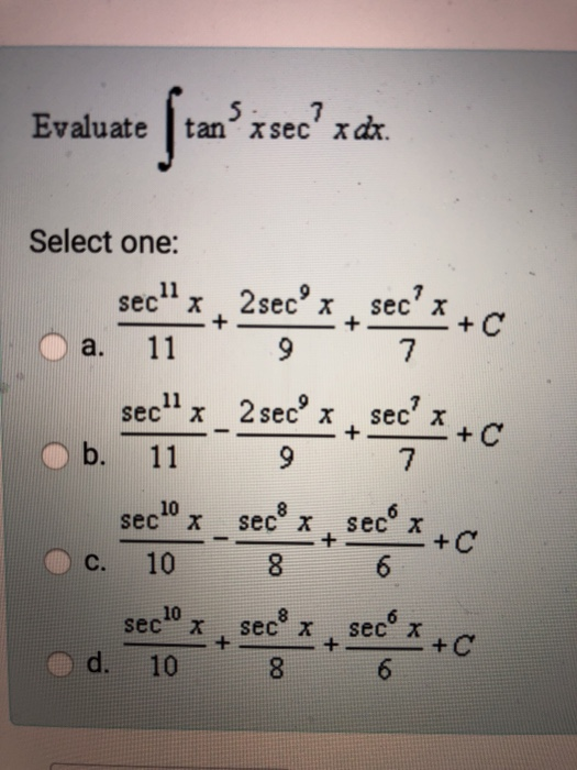 Solved Evaluate tan xsec' xdx. Select one: 7 sec x 2sec x | Chegg.com