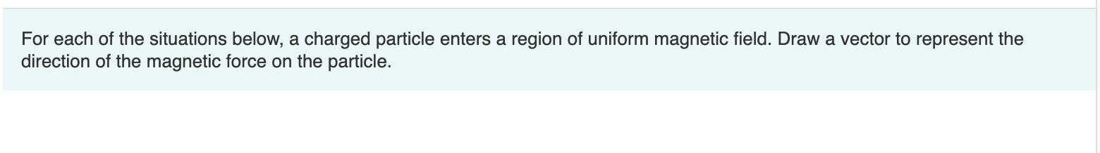 Solved For each of the situations below, a charged particle | Chegg.com