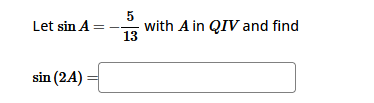 Solved Let sinA=-513 ﻿with A ﻿in QIV and findsin(2A)= | Chegg.com