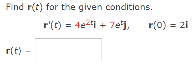 Solved Find r(t) for the given conditions. | Chegg.com