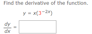 Solved Find the derivative of the function.y=x(3-2x)dydx= | Chegg.com