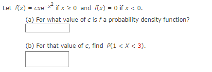 Solved Let f(x)=cxe−x2 if x≥0 and f(x)=0 if x