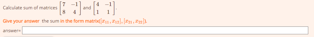 Solved Calculate sum of matrices [78−14] and [41−11]. Give | Chegg.com