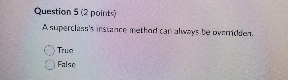 Solved Question 5 (2 points) A superclass's instance method | Chegg.com
