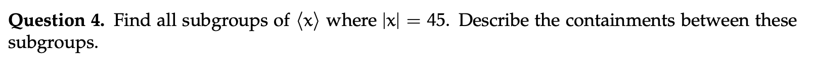 Solved Question 4. Find all subgroups of x where ∣x∣=45. | Chegg.com