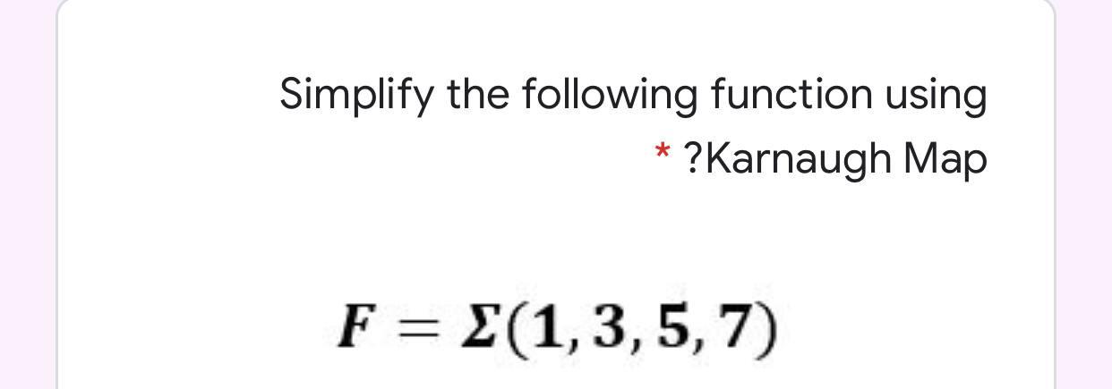 Solved Simplify the following function using * ? Karnaugh | Chegg.com