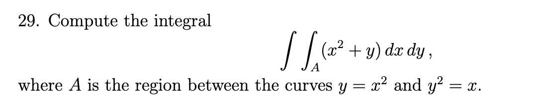 Solved 29. Compute the integral ∬A(x2+y)dxdy, where A is the | Chegg.com