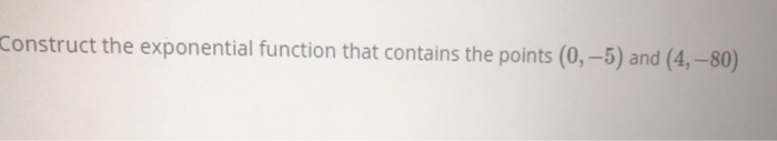 Solved Construct the exponential function that contains the | Chegg.com