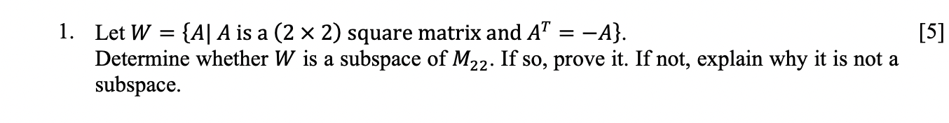 Solved == [5] 1. Let W {A| A is a (2 x 2) square matrix and | Chegg.com