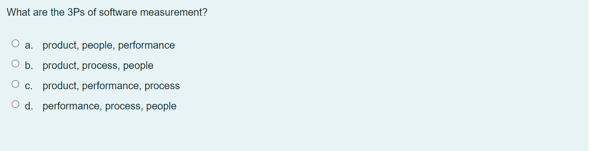 Solved What are the 3Ps of software measurement? a. product, | Chegg.com