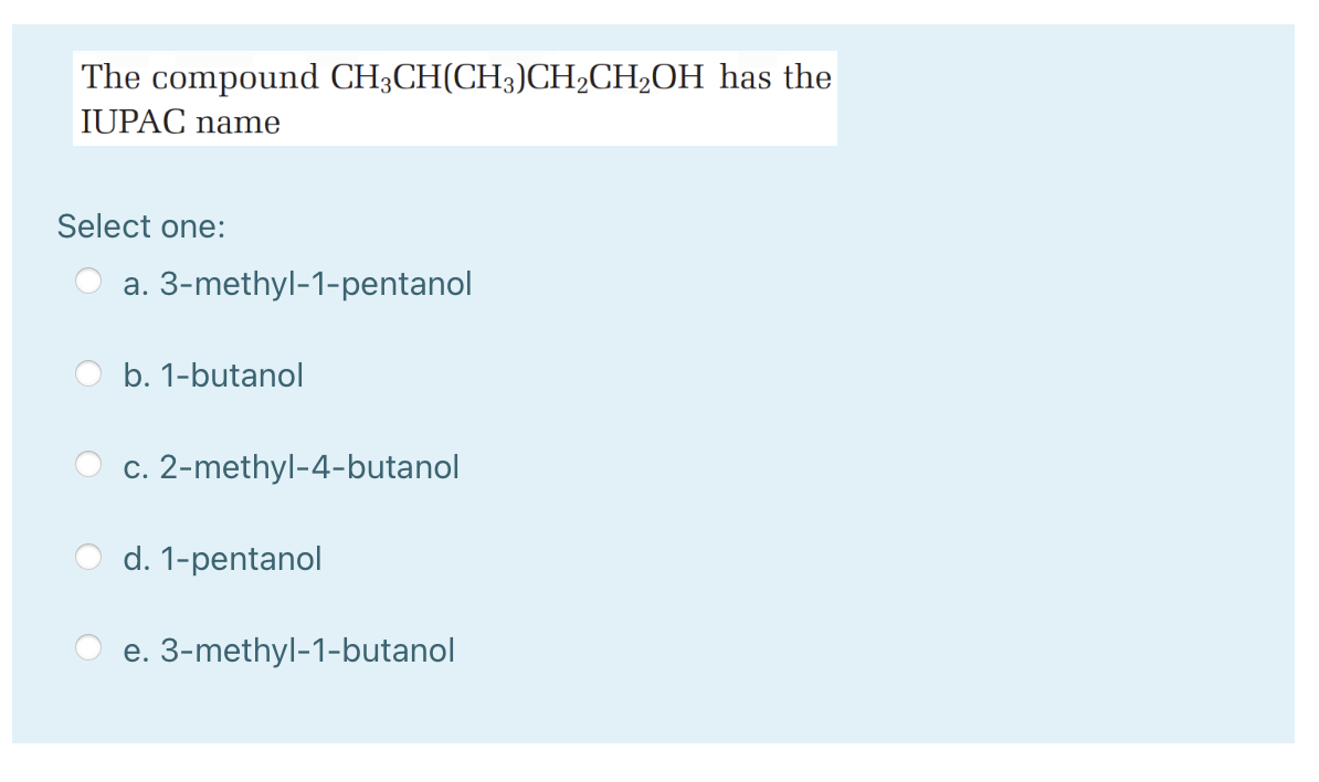 Solved The compound CH3CH(CH3)CH2CH2OH has the IUPAC name | Chegg.com