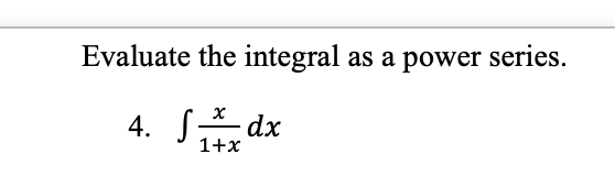 Solved Evaluate the integral as a power series. 4. S mindx | Chegg.com