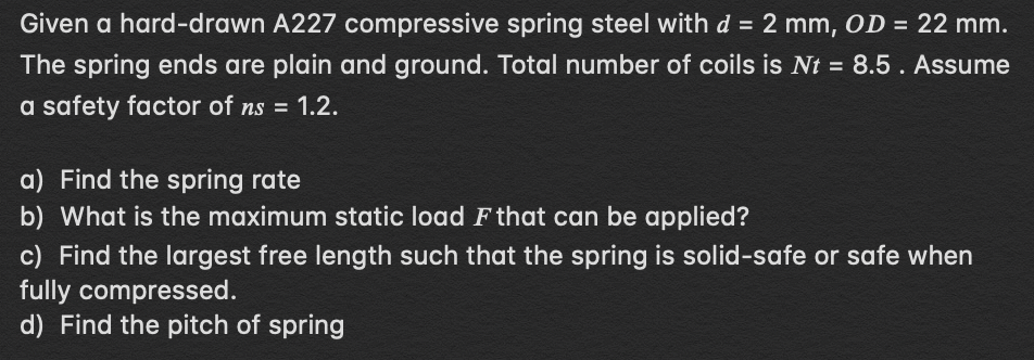 Solved Given a hard-drawn A227 compressive spring steel with | Chegg.com