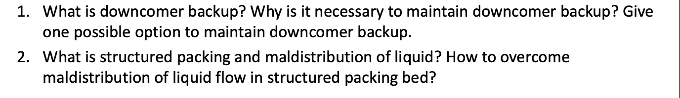 Solved 1. What is downcomer backup? Why is it necessary to | Chegg.com