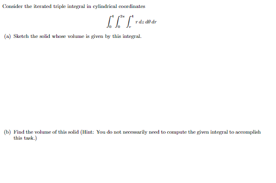 Solved Consider the iterated triple integral in cylindrical | Chegg.com Solved Consider the iterated triple integral in cylindrical | Chegg.com